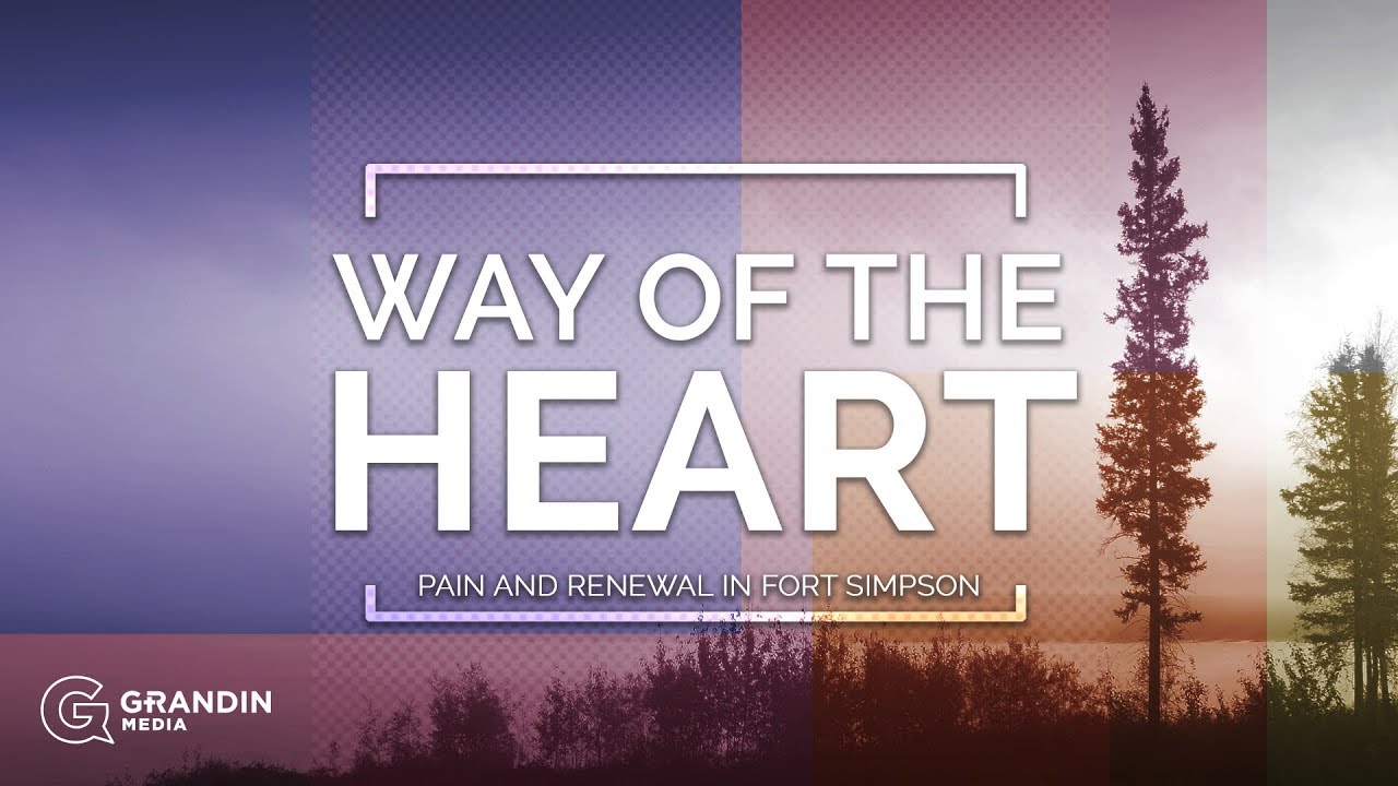 Way of the Heart – Mackenzie-Fort Smith
